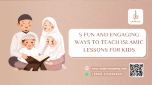 5 Fun and Engaging Ways to Teach Islamic Lessons to Kids - Resala Academy