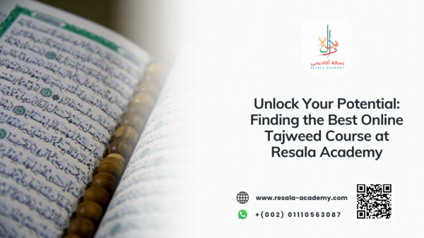 Unlock Your Potential: Finding the Best Online Tajweed Course at Resala Academy - Resala Academy